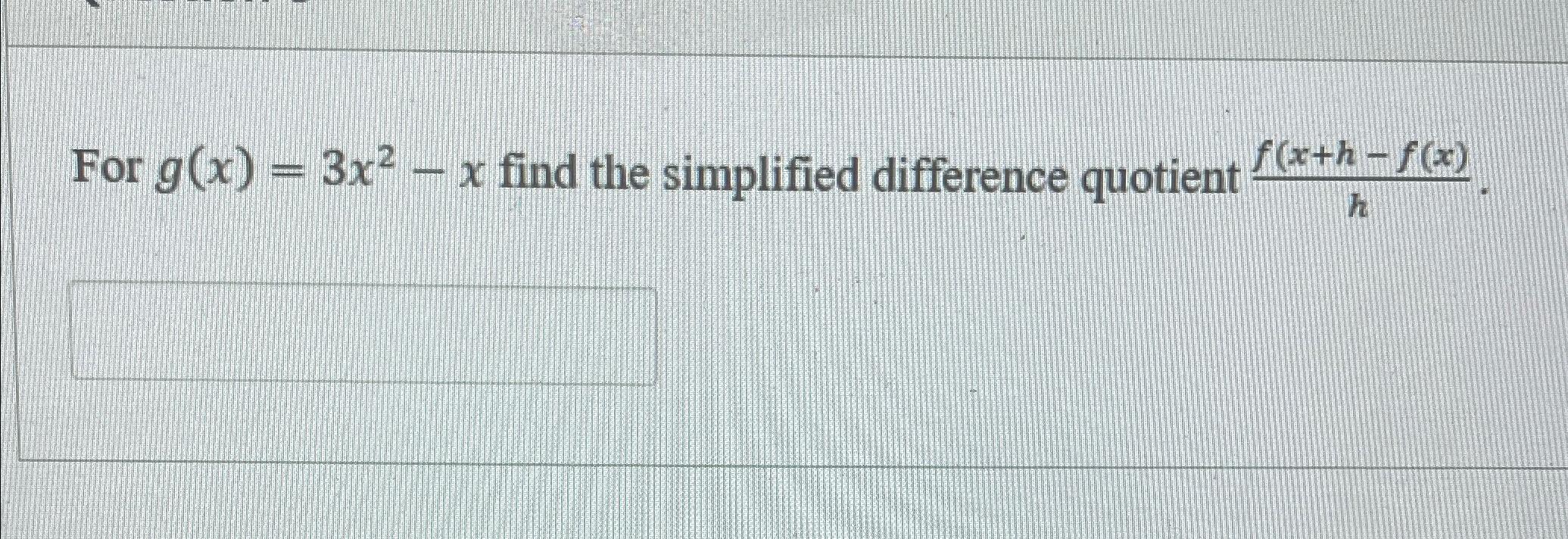 Solved For g(x)=3x2-x ﻿find the simplified difference | Chegg.com
