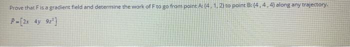 Solved Prove that F is a gradient field and determine the | Chegg.com