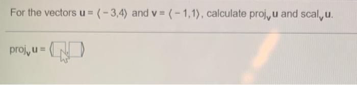 Solved For the vectors u = (-3,4) and v = (-1,1), calculate | Chegg.com
