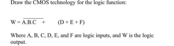 Solved Draw the CMOS technology for the logic function: W= | Chegg.com
