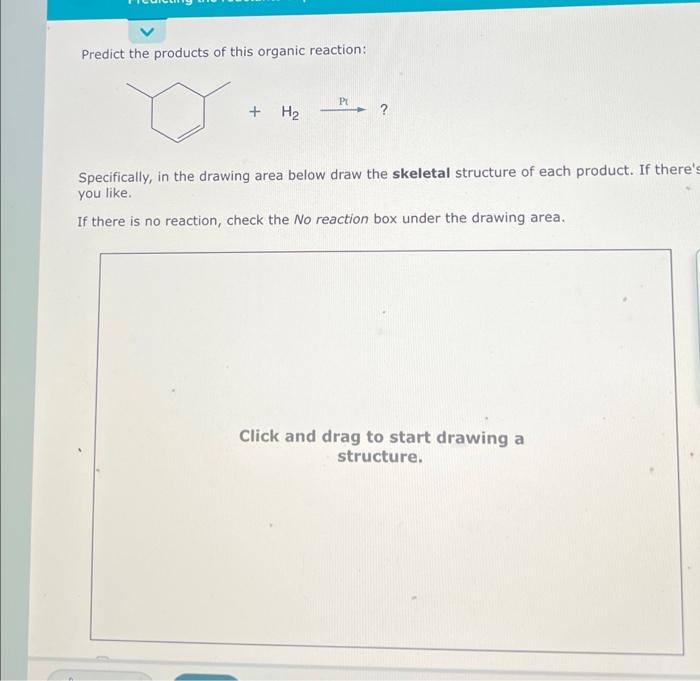 Solved Predict the products of this organic reaction: +H2 Pt | Chegg.com