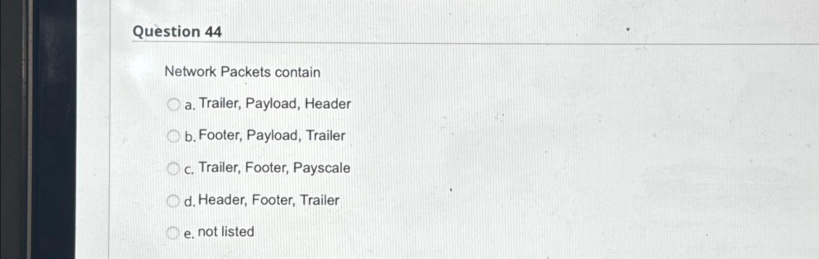Solved Question 44Network Packets containa. ﻿Trailer, | Chegg.com