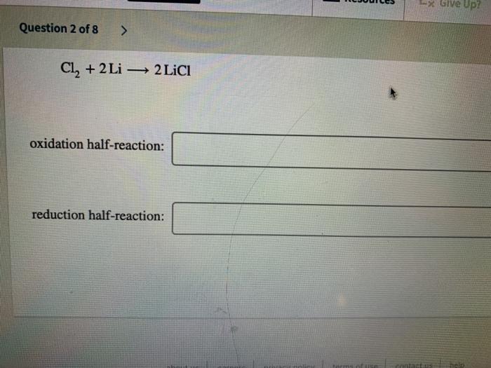 Solved Give Up? Question 2 of 8 > Cl2 + 2 Li — 2 Lici | Chegg.com