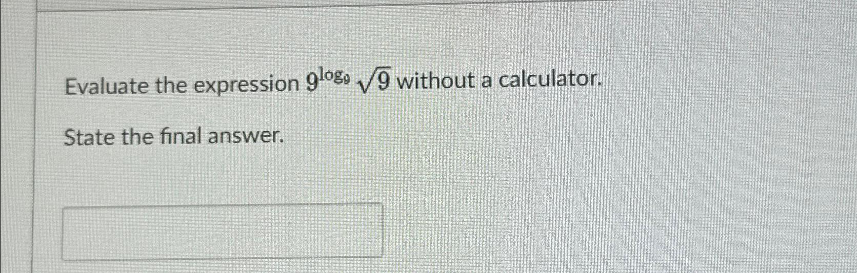Solved Evaluate the expression 9log992 ﻿without a | Chegg.com