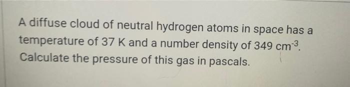Solved A Diffuse Cloud Of Neutral Hydrogen Atoms In Space