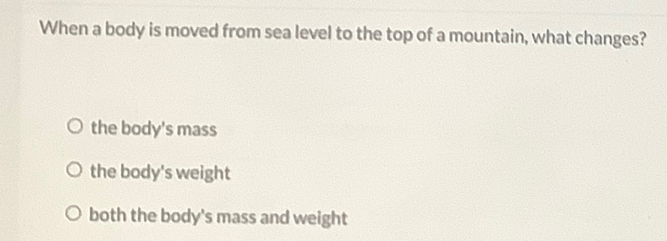 Solved When a body is moved from sea level to the top of a | Chegg.com