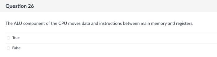 Solved Question 26 The ALU component of the CPU moves data | Chegg.com