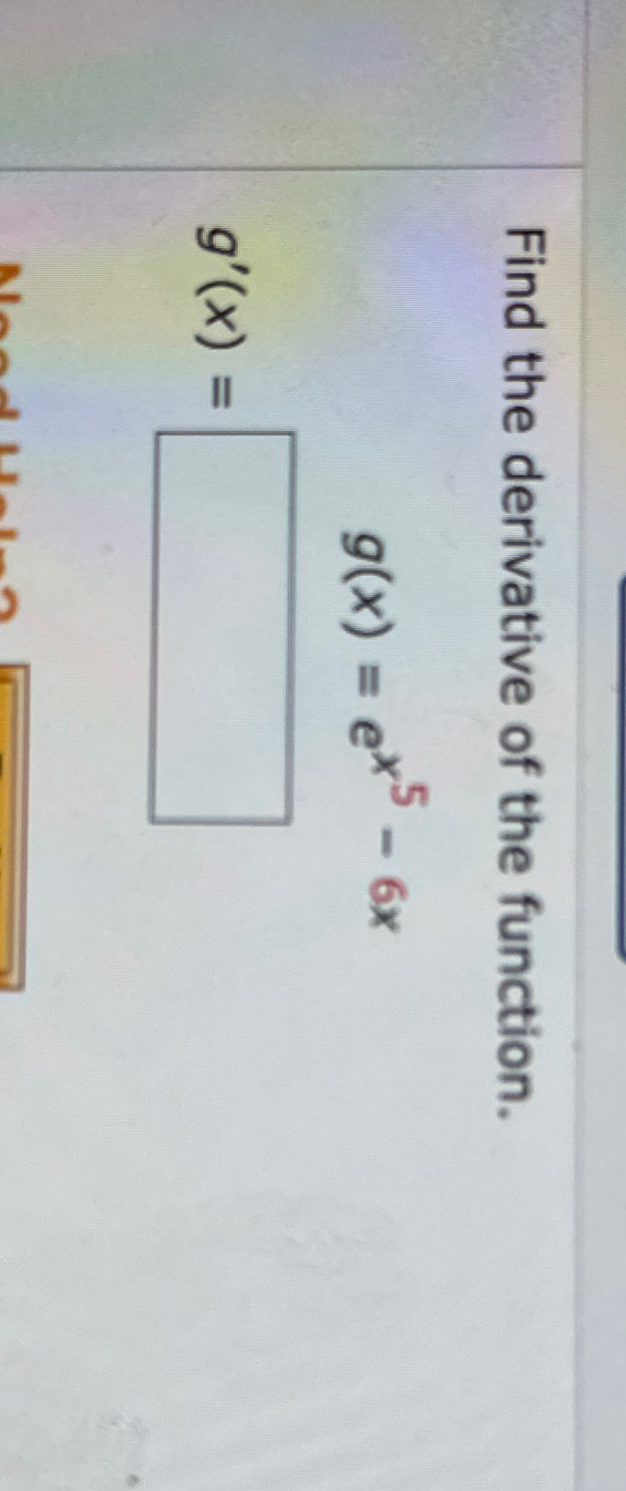Solved Find the derivative of the function.g(x)=ex5-6xg'(x)= | Chegg.com