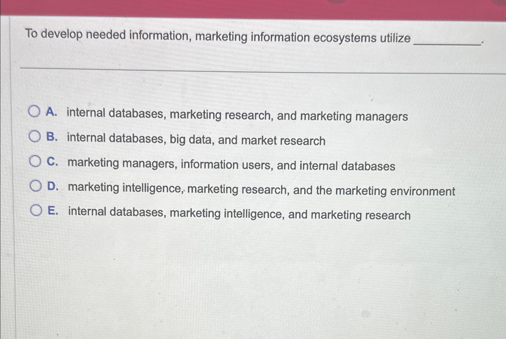 Solved To develop needed information, marketing information | Chegg.com