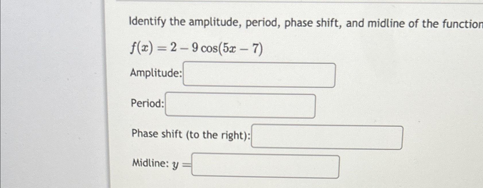 Solved Identify the amplitude, period, phase shift, and | Chegg.com