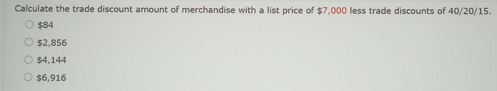Solved Calculate the trade discount amount of merchandise | Chegg.com