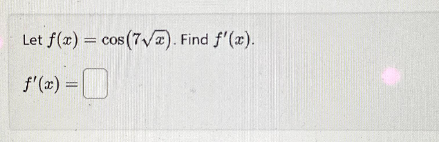 Solved Let f(x)=cos(7x2). ﻿Find f'(x)f'(x)= | Chegg.com