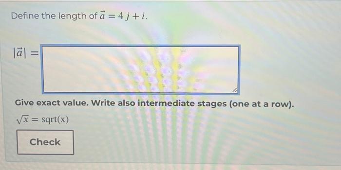 Solved Define the length of a=4j+i. ∣a∣= Give exact value. | Chegg.com
