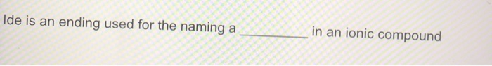 Solved Ide is an ending used for the naming a i n an ionic | Chegg.com