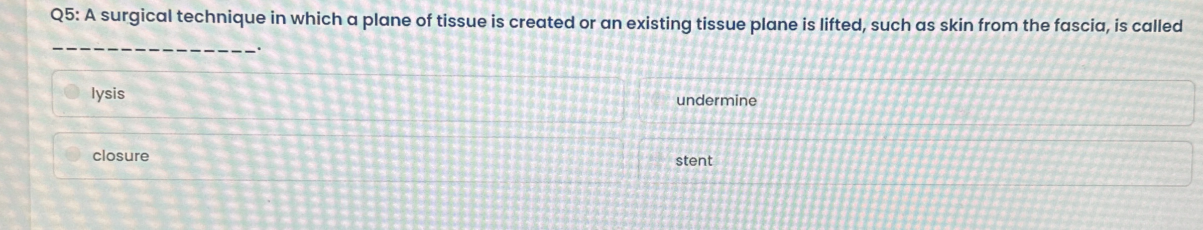 Solved Q5: A surgical technique in which a plane of tissue | Chegg.com