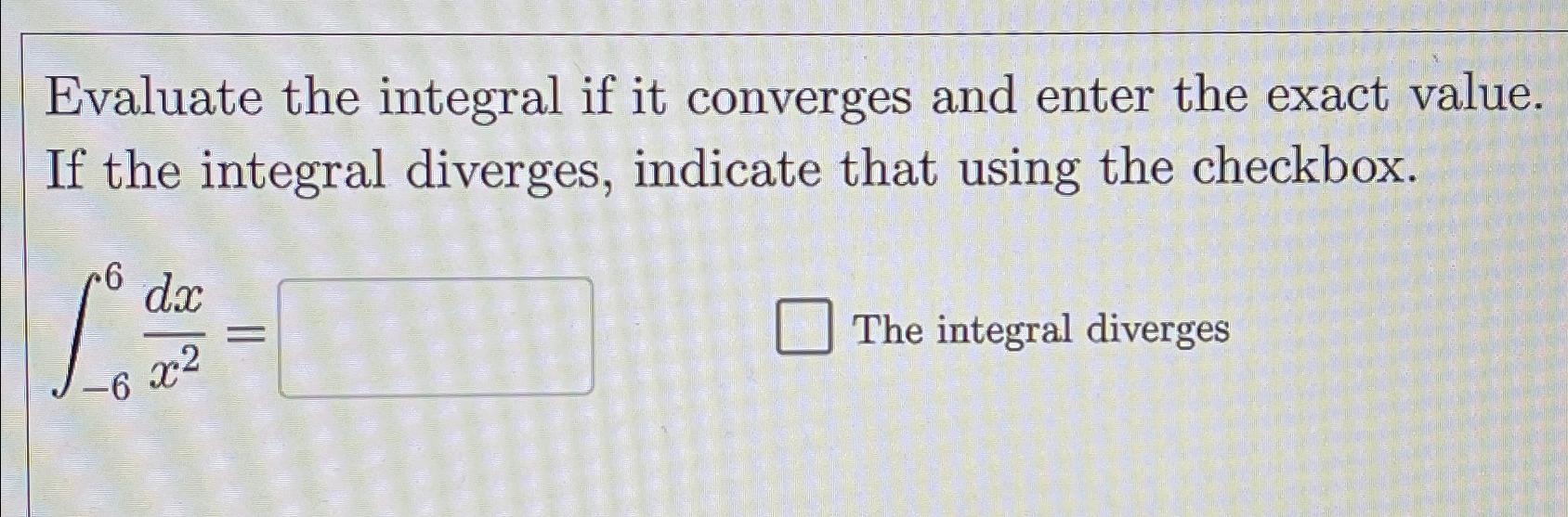 Solved Evaluate the integral if it converges and enter the | Chegg.com