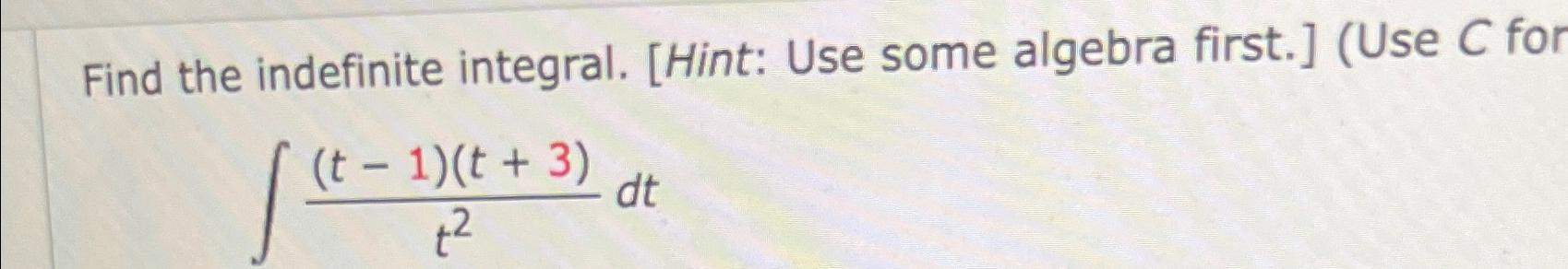 Solved Find the indefinite integral. [Hint: Use some algebra | Chegg.com