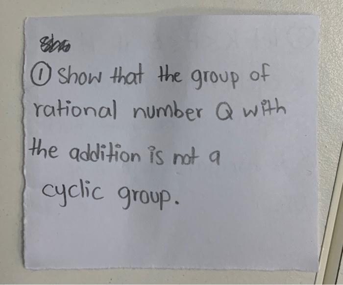 Solved (1) Show that the group of rational number Q with the | Chegg.com