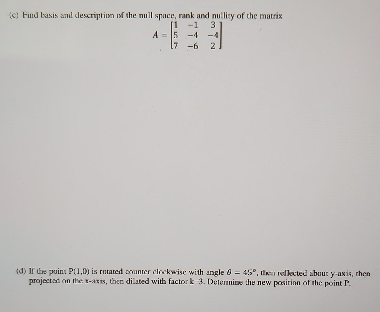Solved (c) Find basis and description of the null space, | Chegg.com