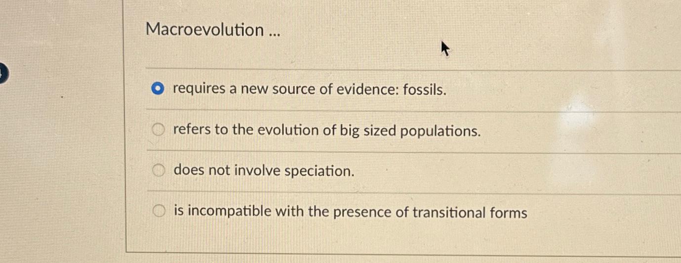 Solved Macroevolution ...requires a new source of evidence: | Chegg.com