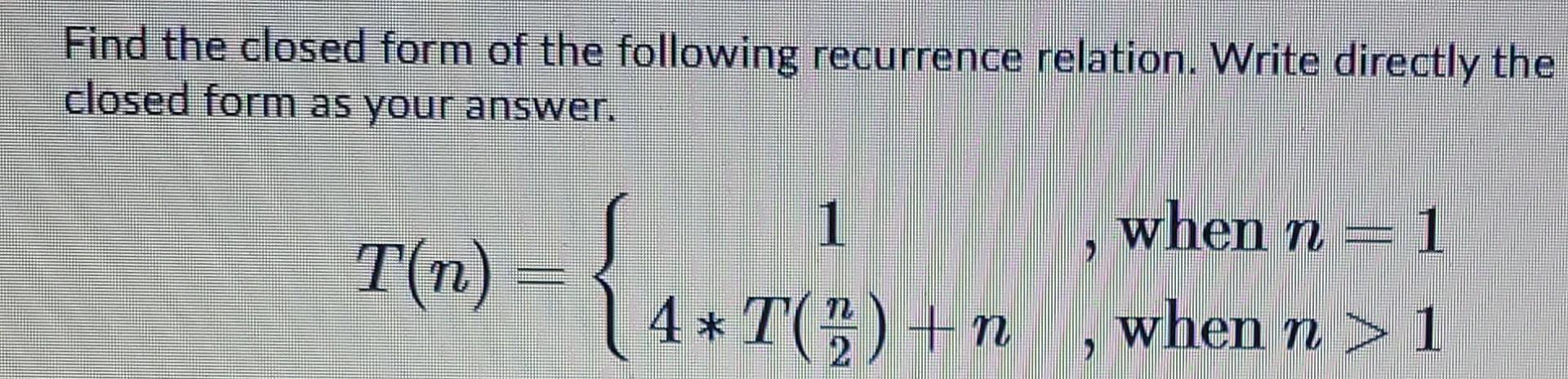 Solved Find the closed form of the following recurrence | Chegg.com