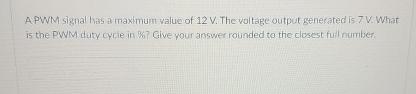Solved A.PWM signal has a maximumt value of 12V. ﻿The | Chegg.com