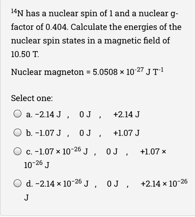 Solved 14N has a nuclear spin of 1 and a nuclear g- factor | Chegg.com