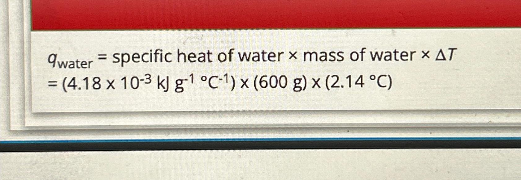 Solved qwater = ﻿specific heat of ﻿water × ﻿mass of ﻿water | Chegg.com