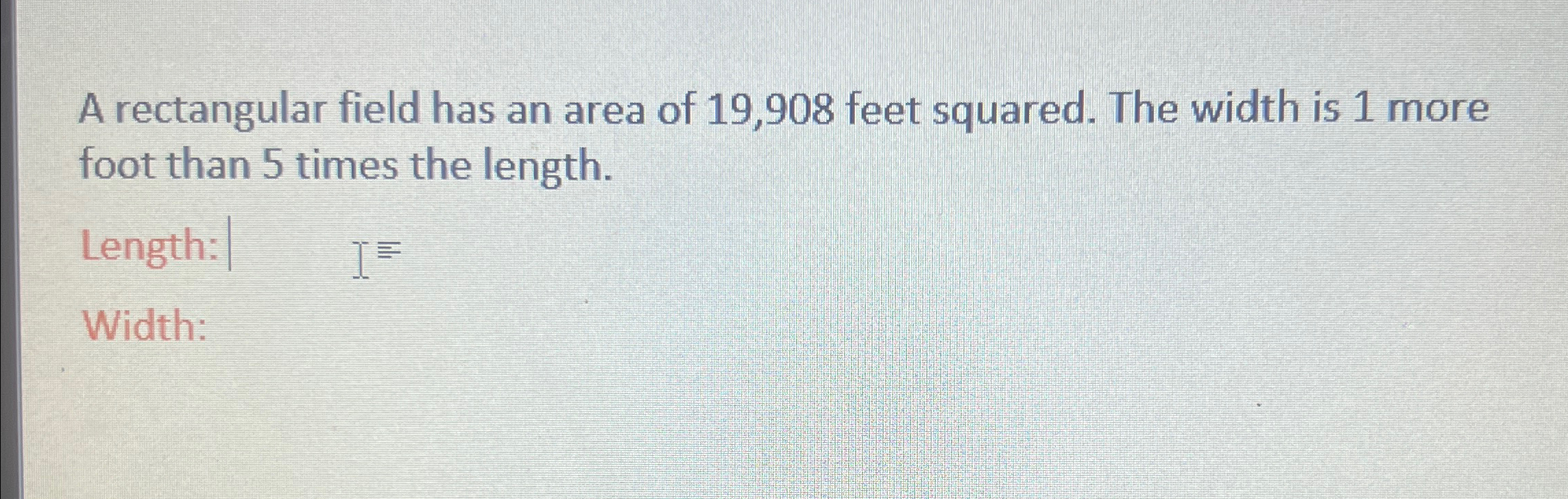 Solved A rectangular field has an area of 19,908 ﻿feet | Chegg.com