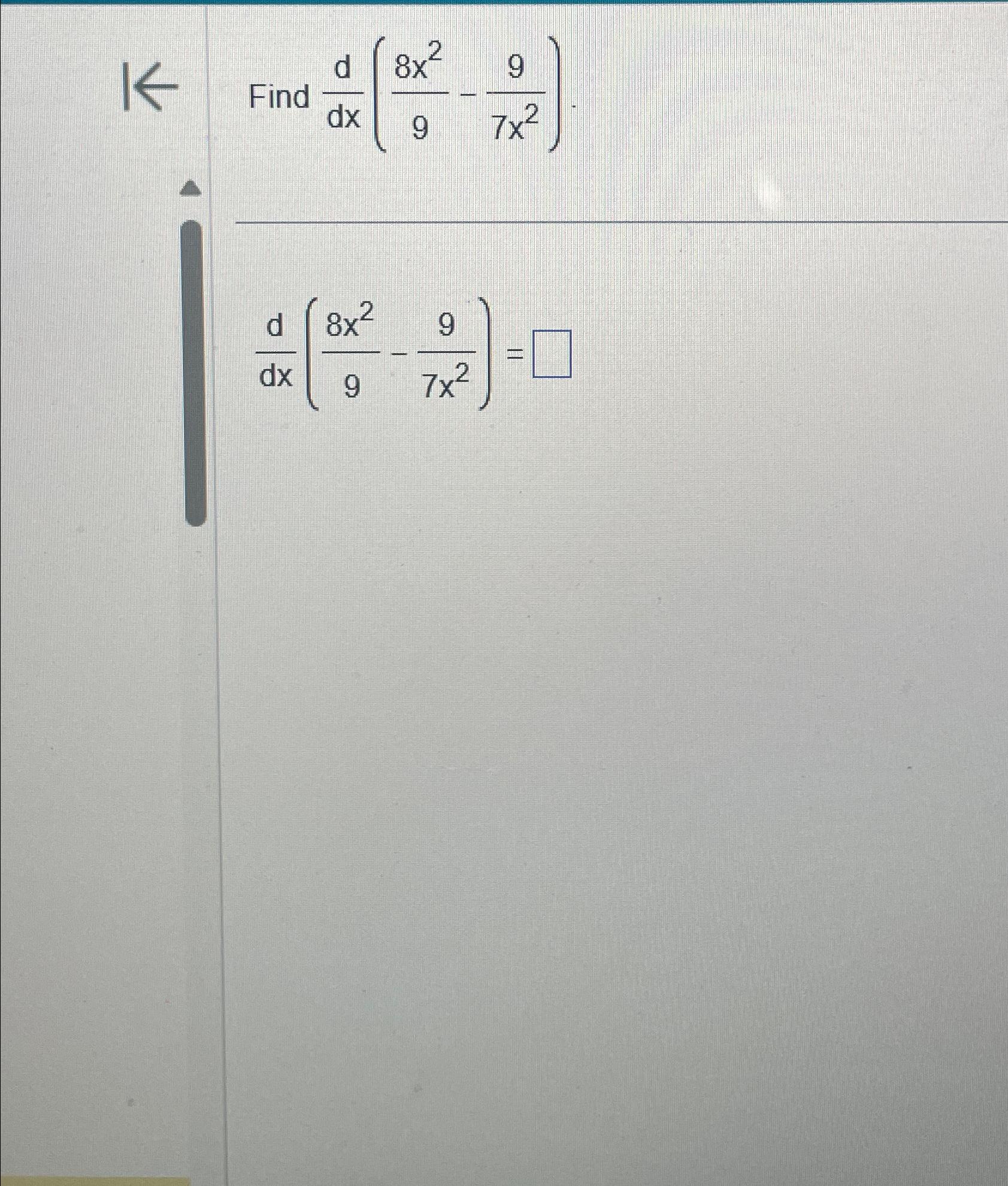 Solved Find ddx(8x29-97x2)ddx(8x29-97x2)= | Chegg.com