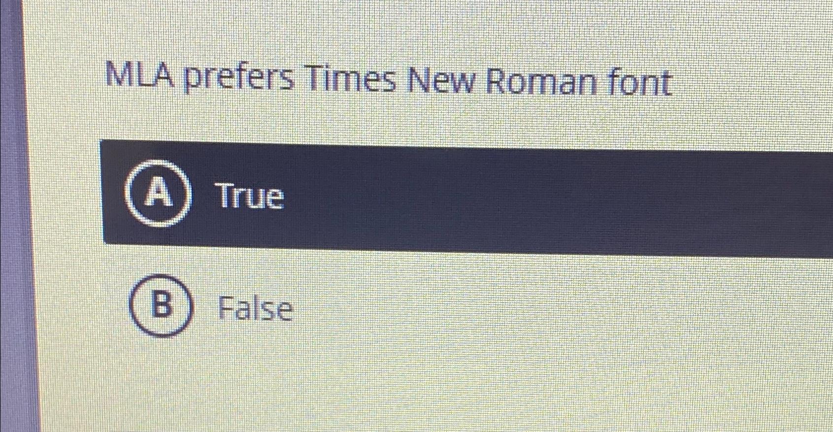 Solved MLA prefers Times New Roman fontA) ﻿TrueB) ﻿False | Chegg.com