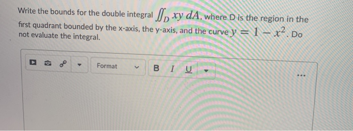 Solved Write the bounds for the double integral Sp xy dA, | Chegg.com