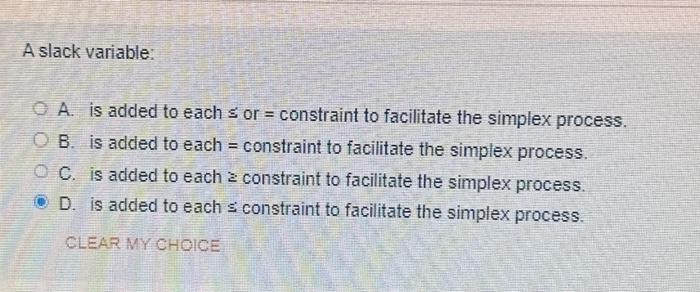 Solved A slack variable: A. is added to each s or = | Chegg.com