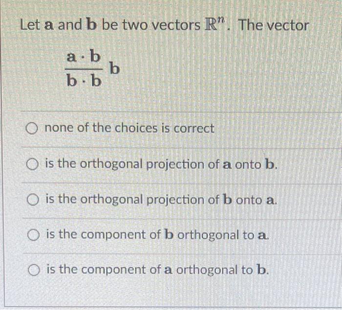 Solved Let a and b be two vectors Rn. The vector b⋅ba⋅bb | Chegg.com