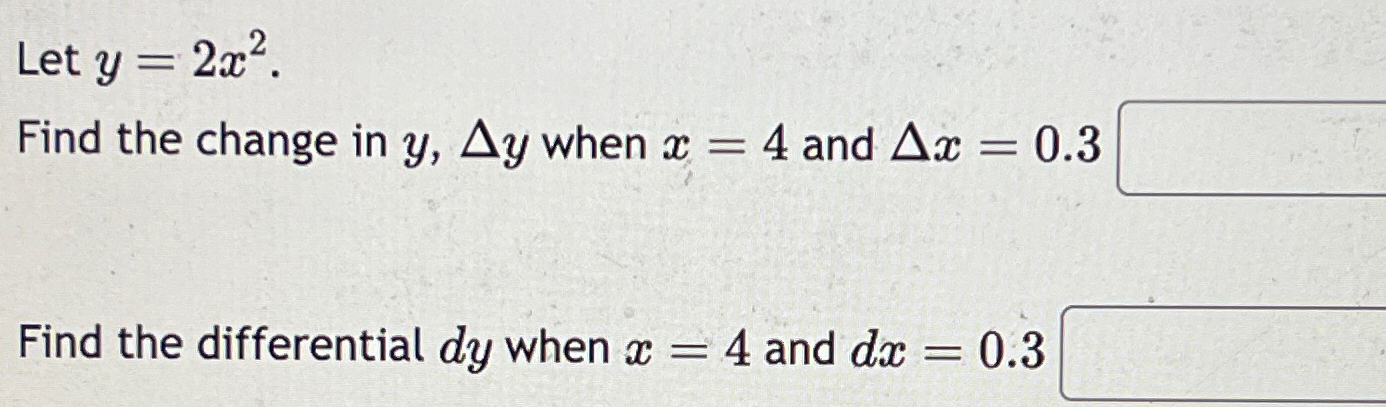 Solved Let y=2x2.Find the change in y,Δy ﻿when x=4 ﻿and | Chegg.com