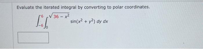 Solved Evaluate the iterated integral by converting to polar | Chegg.com