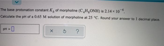 Solved The base protonation constant K, of morpholine | Chegg.com