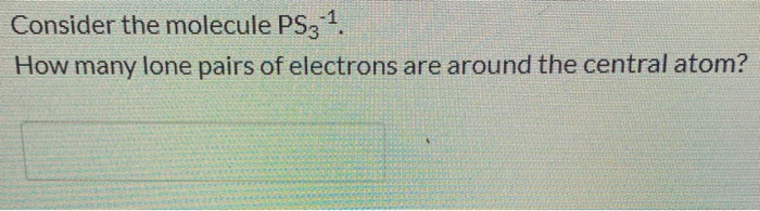 Solved Consider the molecule PS3 1. How many lone pairs of | Chegg.com