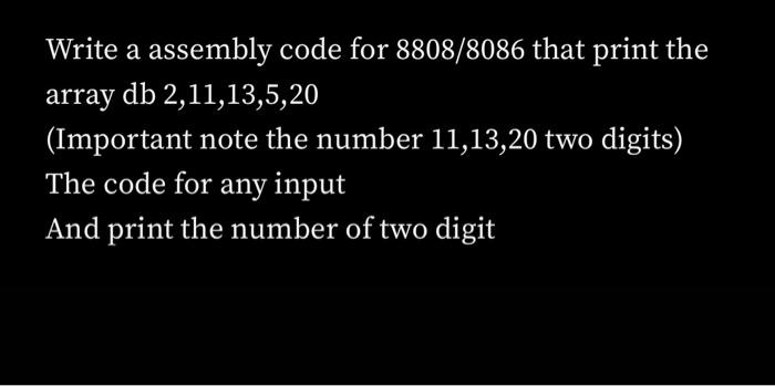 Solved Write a assembly code for 8808/8086 that print the | Chegg.com