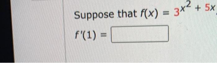 Solved Suppose that f(x)=3x2+5x f′(1)= | Chegg.com