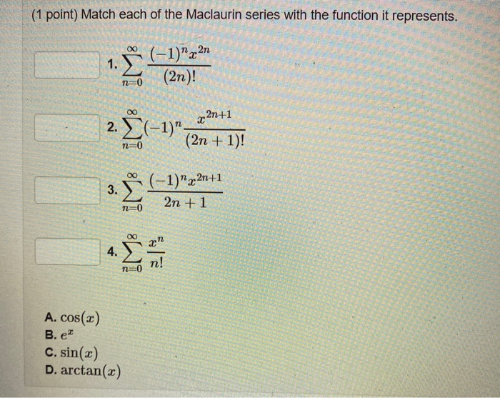 Solved (1 point) Match each of the Maclaurin series with the | Chegg.com