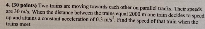 Solved 4. (30 points) Two trains are moving towards each | Chegg.com