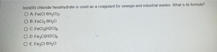 Solved Iron(III) chloride hexahydrate is used as a coagulant | Chegg.com