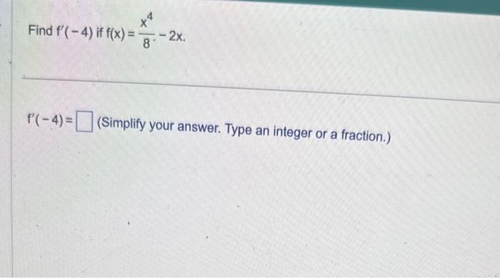 Solved Find f′(−4) if f(x)=8x4−2x f′(−4)= (Simplify your | Chegg.com