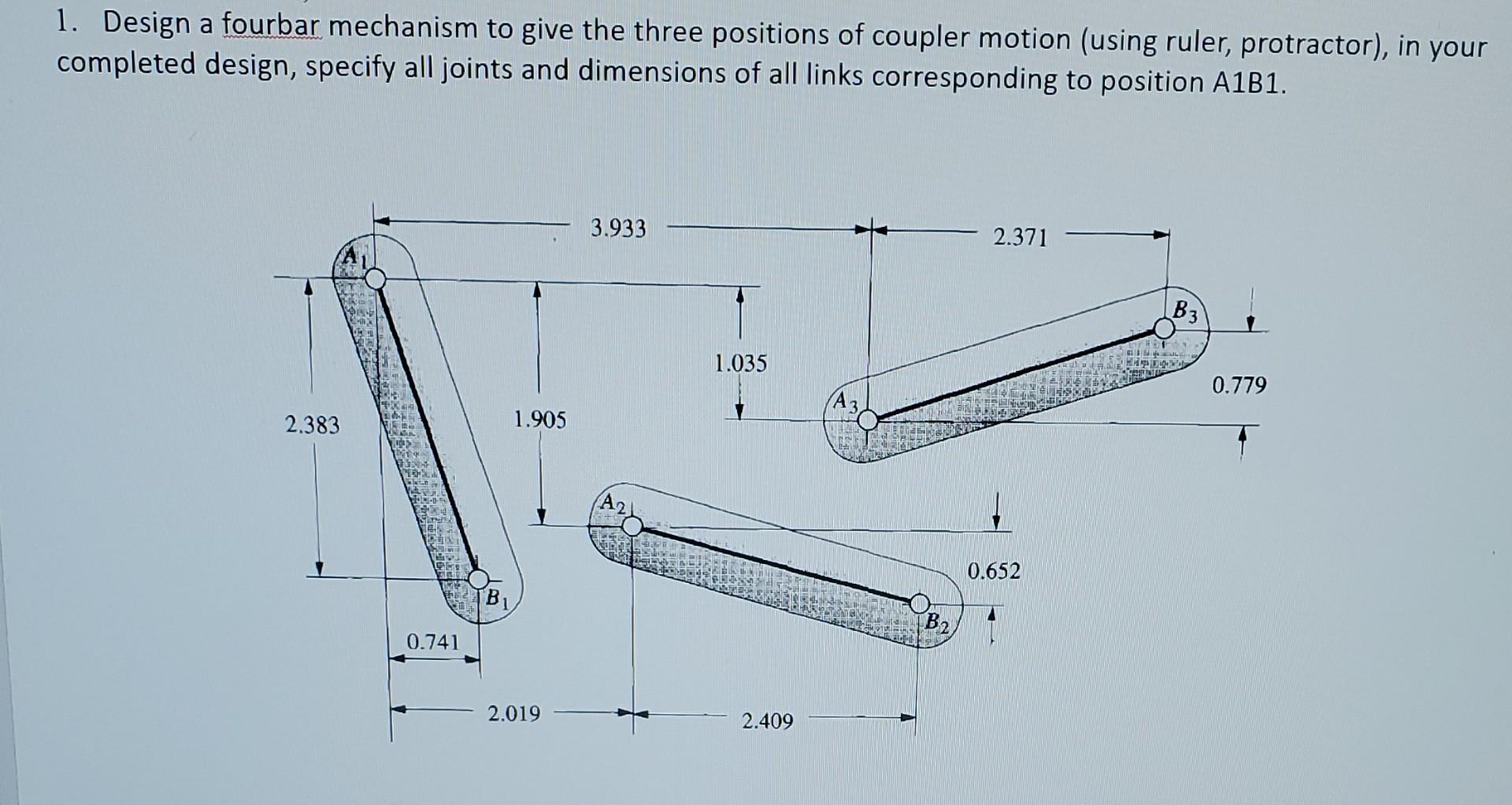 Solved 1. Design a fourbar mechanism to give the three | Chegg.com Solved 1. Design a fourbar mechanism to give the three | Chegg.com