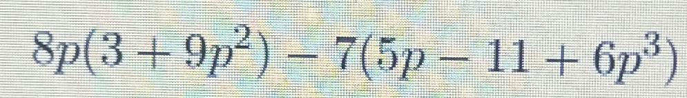 Solved 8p(3+9p2)-7(5p-11+6p3) | Chegg.com