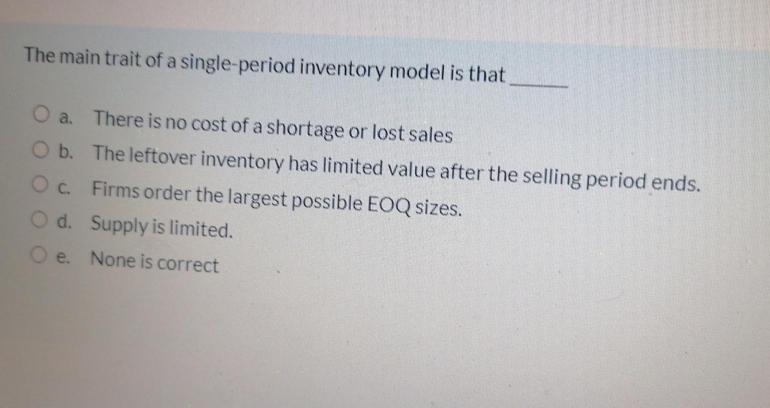 Solved The main trait of a single period inventory model is | Chegg.com