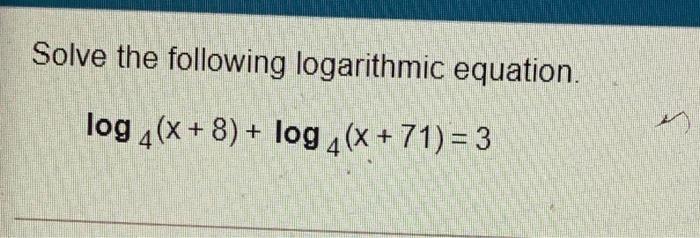 Solved Solve the following logarithmic equation. log 4(X + | Chegg.com