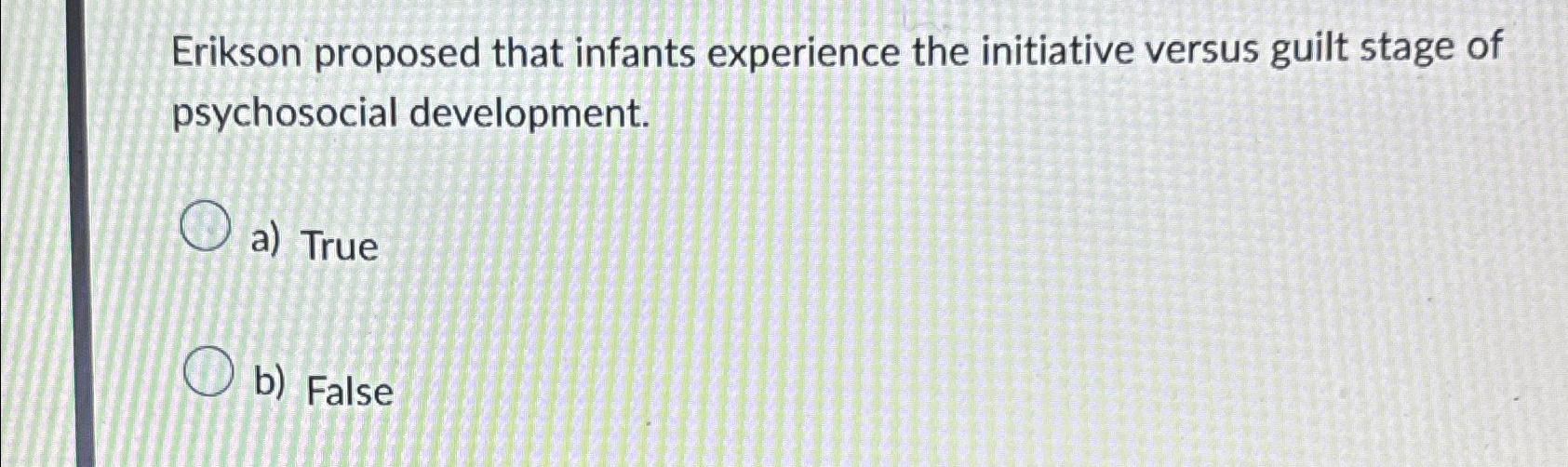 Solved Erikson proposed that infants experience the | Chegg.com