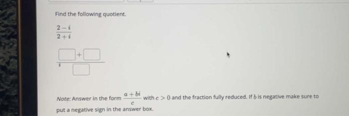 Solved Find the following quotient. 2+i2−i Note: Answer in | Chegg.com